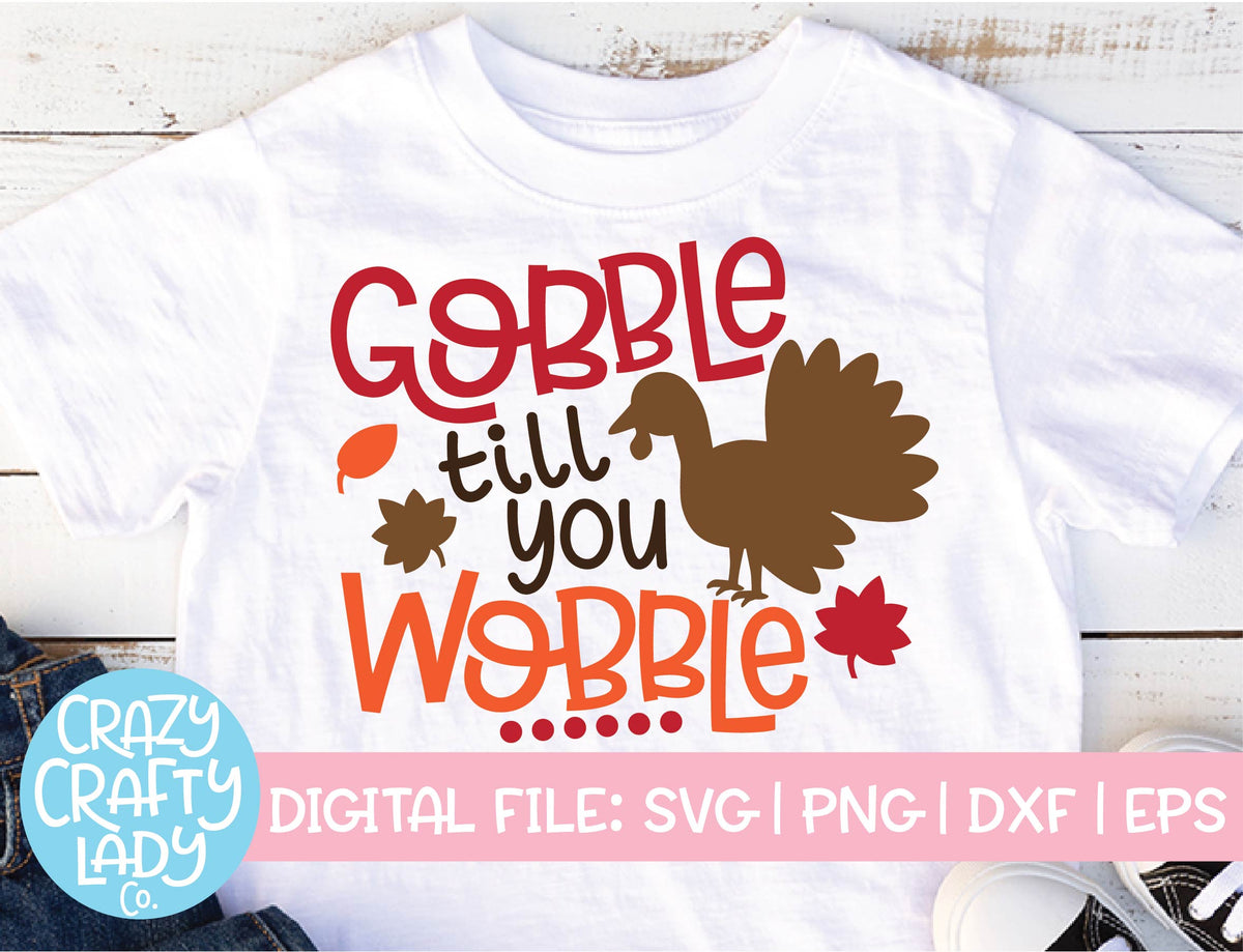 Gobble Till You Wobble SVG Cut File – Crazy Crafty Lady Co.