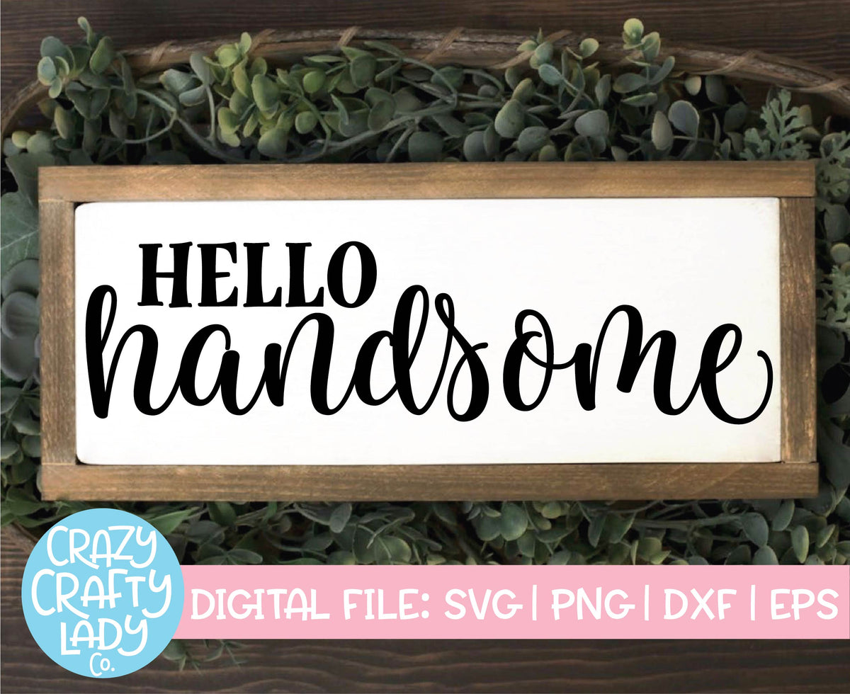 Hello Handsome SVG Cut File – Crazy Crafty Lady Co.