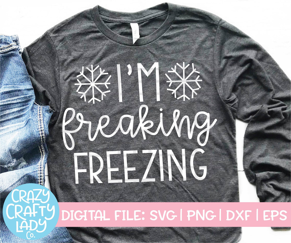 I'm Freaking Freezing SVG Cut File – Crazy Crafty Lady Co.