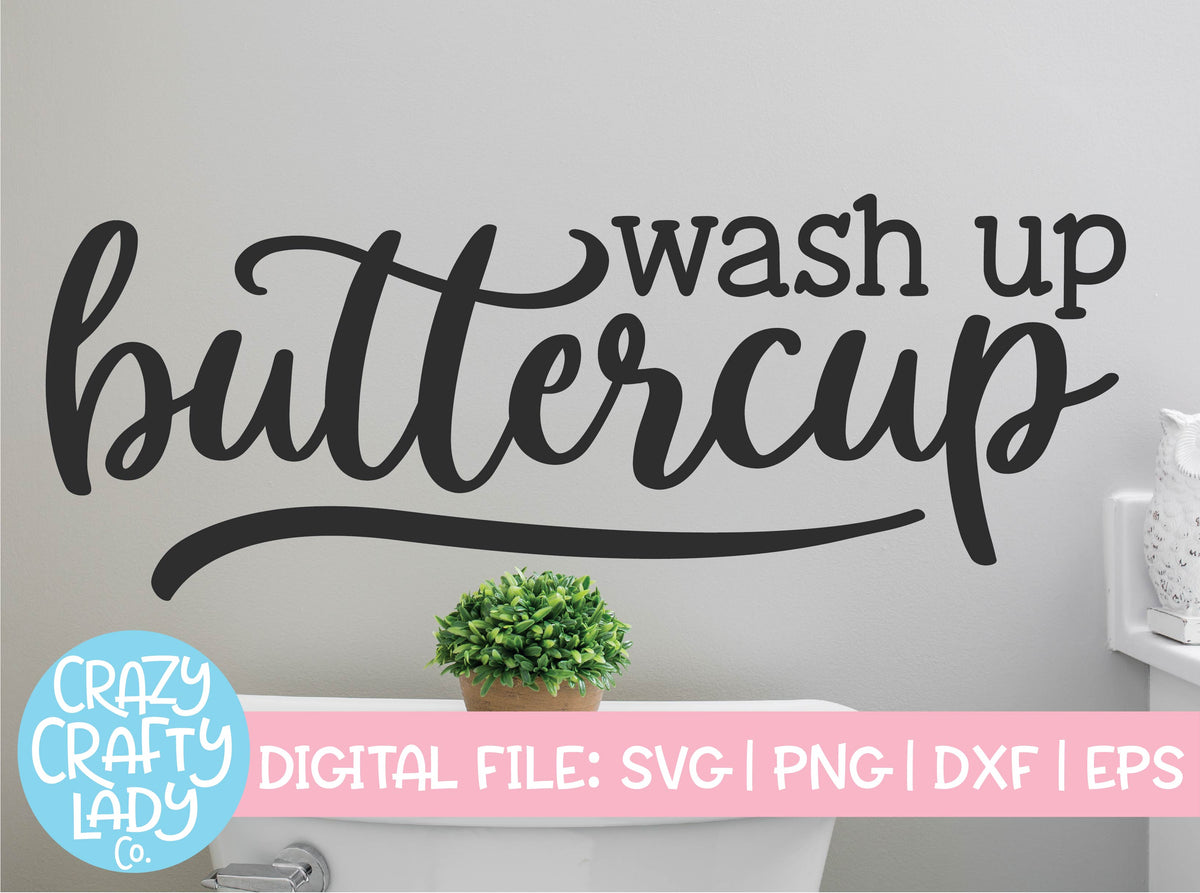 Wash Up Buttercup SVG Cut File – Crazy Crafty Lady Co.